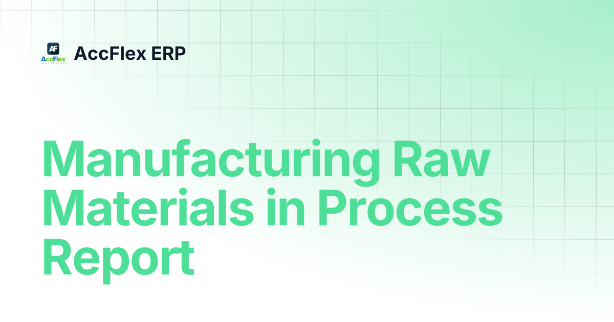 Manufacturing Raw Materials in Process Report | AccFlex ERP